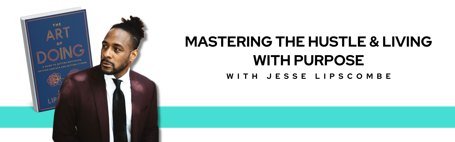Mastering the Hustle With Jesse Lipscombe - Talent Bureau